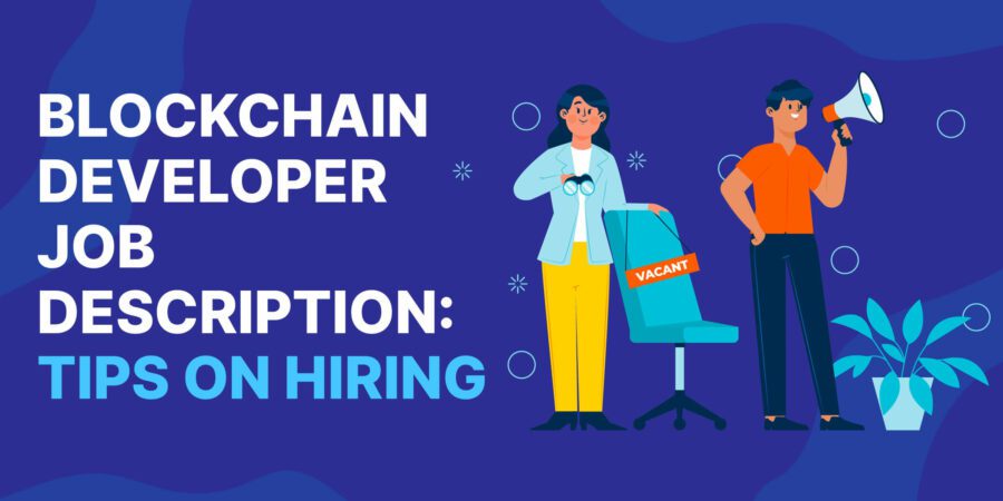 Blockchain Developer Job Description [+ Template]: Tips on Hiring