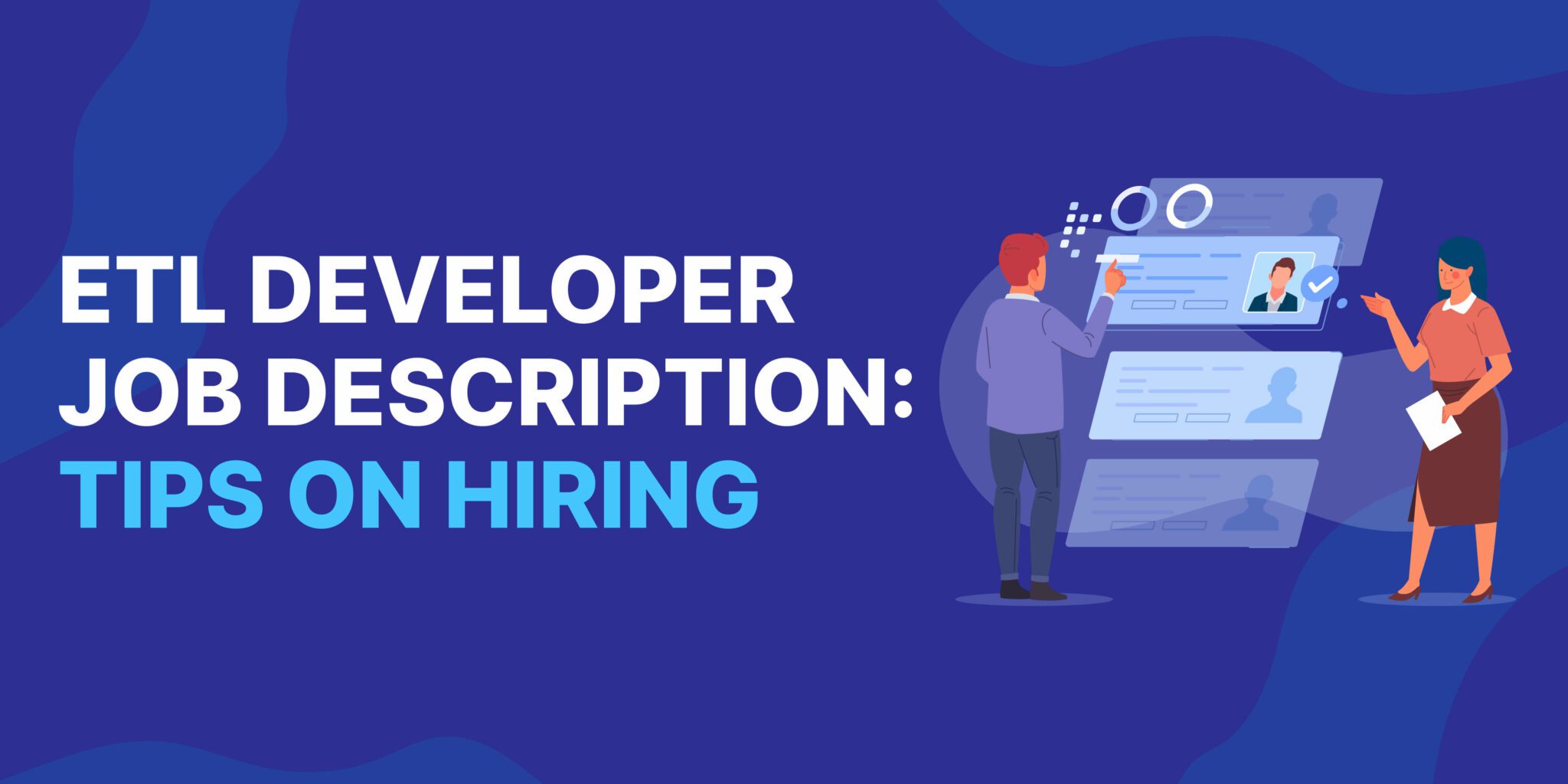 ETL Developer Job Description [+ Template]: Tips on Hiring