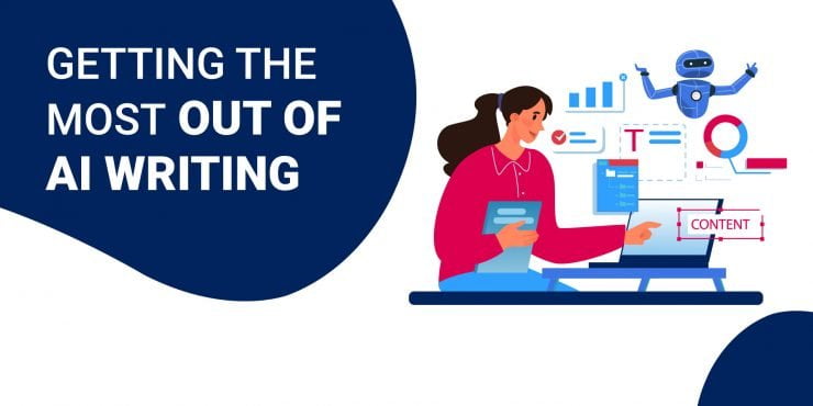 Getting the Most Out of AI Writing: Tips and Tricks