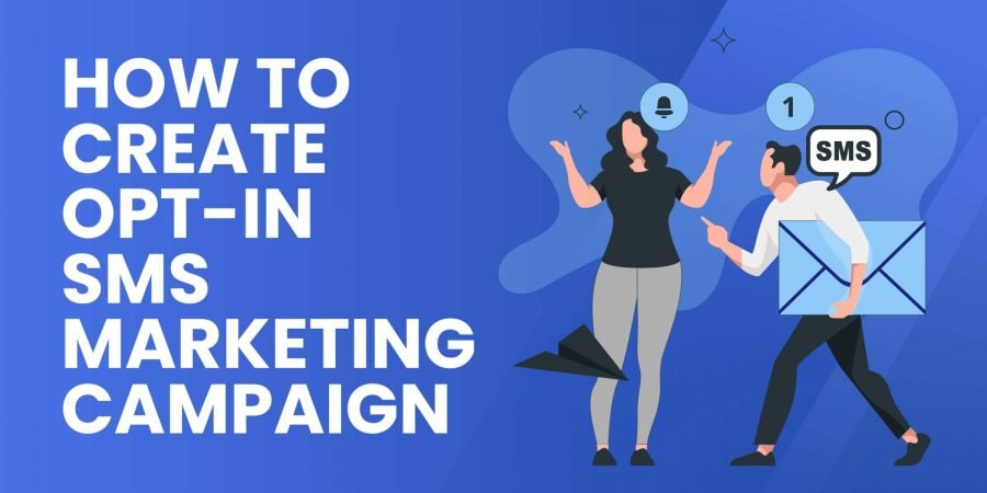How to Create an Opt-In SMS Marketing Campaign - Don't Do It Yourself