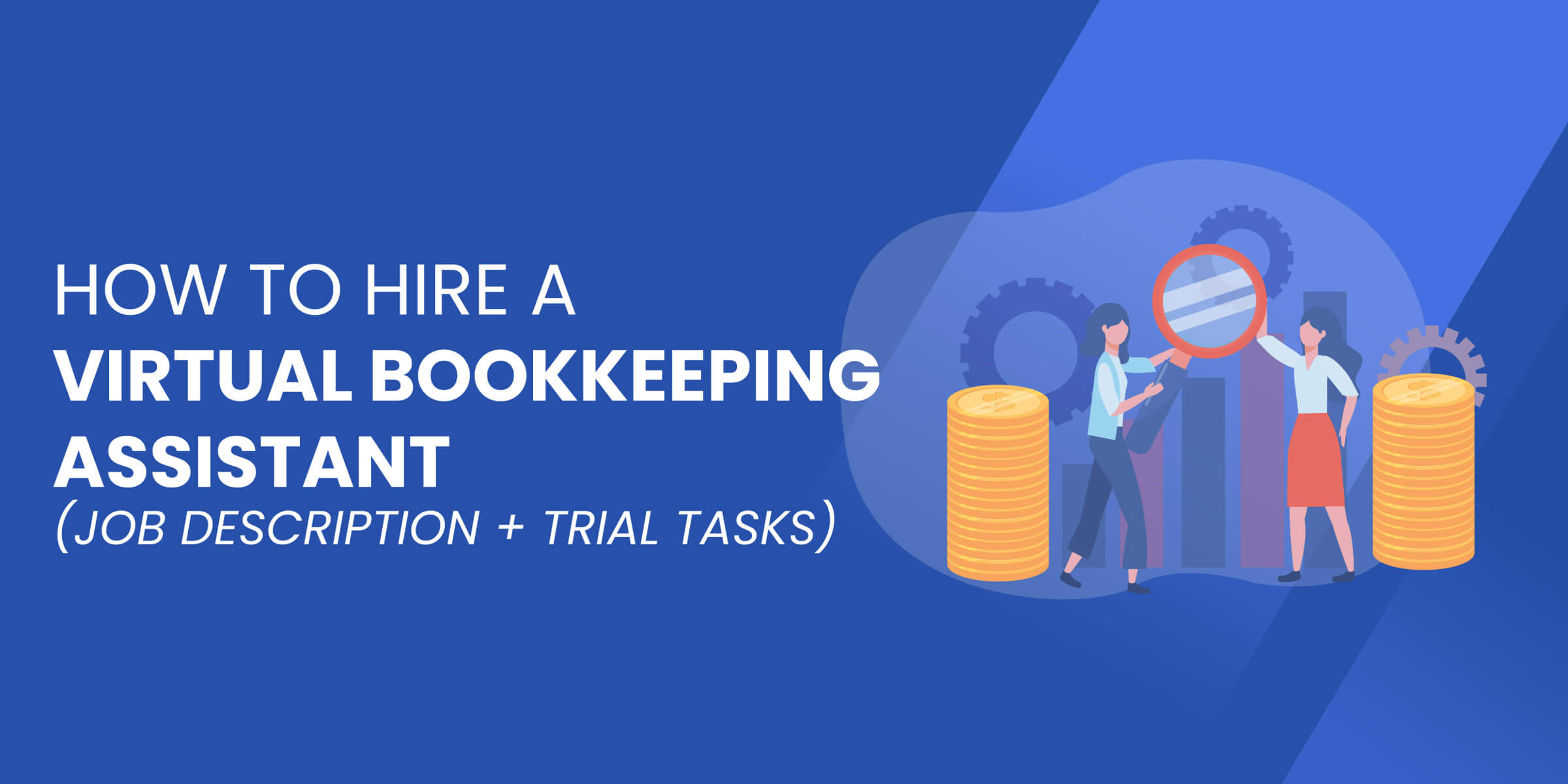 How to Hire a Virtual Bookkeeping Assistant (Job Description + Trial Tasks)