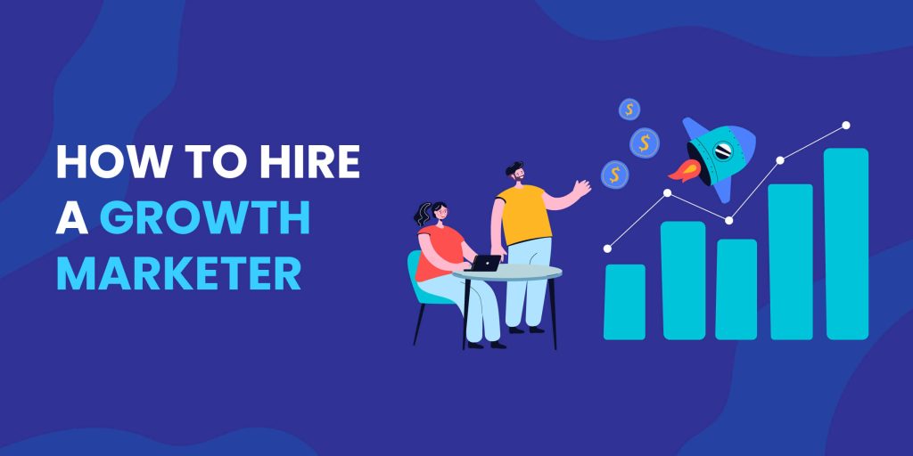 The Ultimate Guide to Hiring a Growth Marketer - Don't Do It Yourself