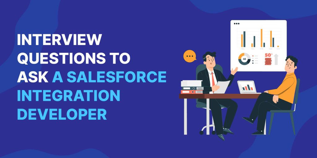 12 Questions To Ask When Hiring a Salesforce Integration Developer
