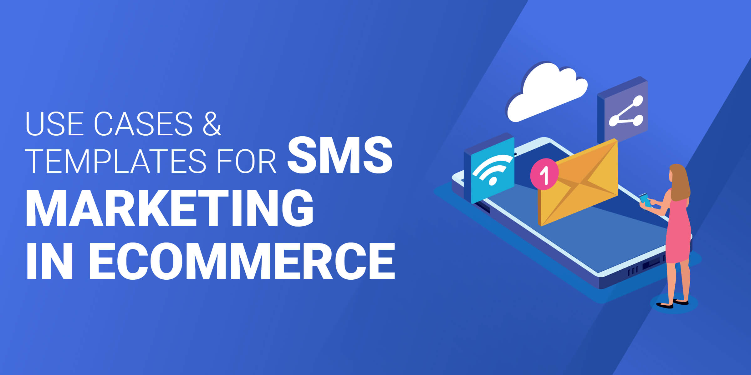 Uses Cases & Templates for SMS Marketing for eCommerce