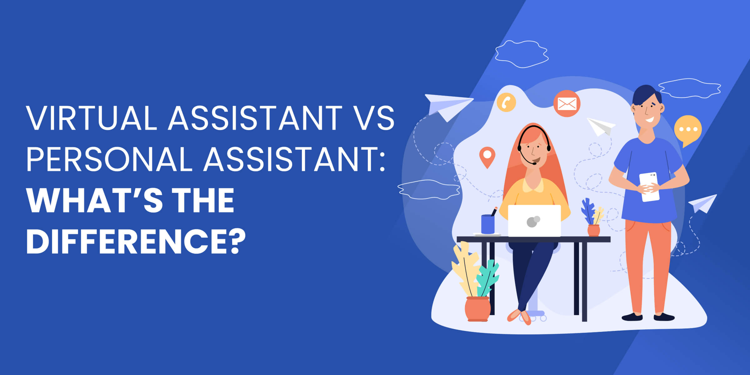 Virtual Assistant vs Personal Assistant: What’s the Difference?