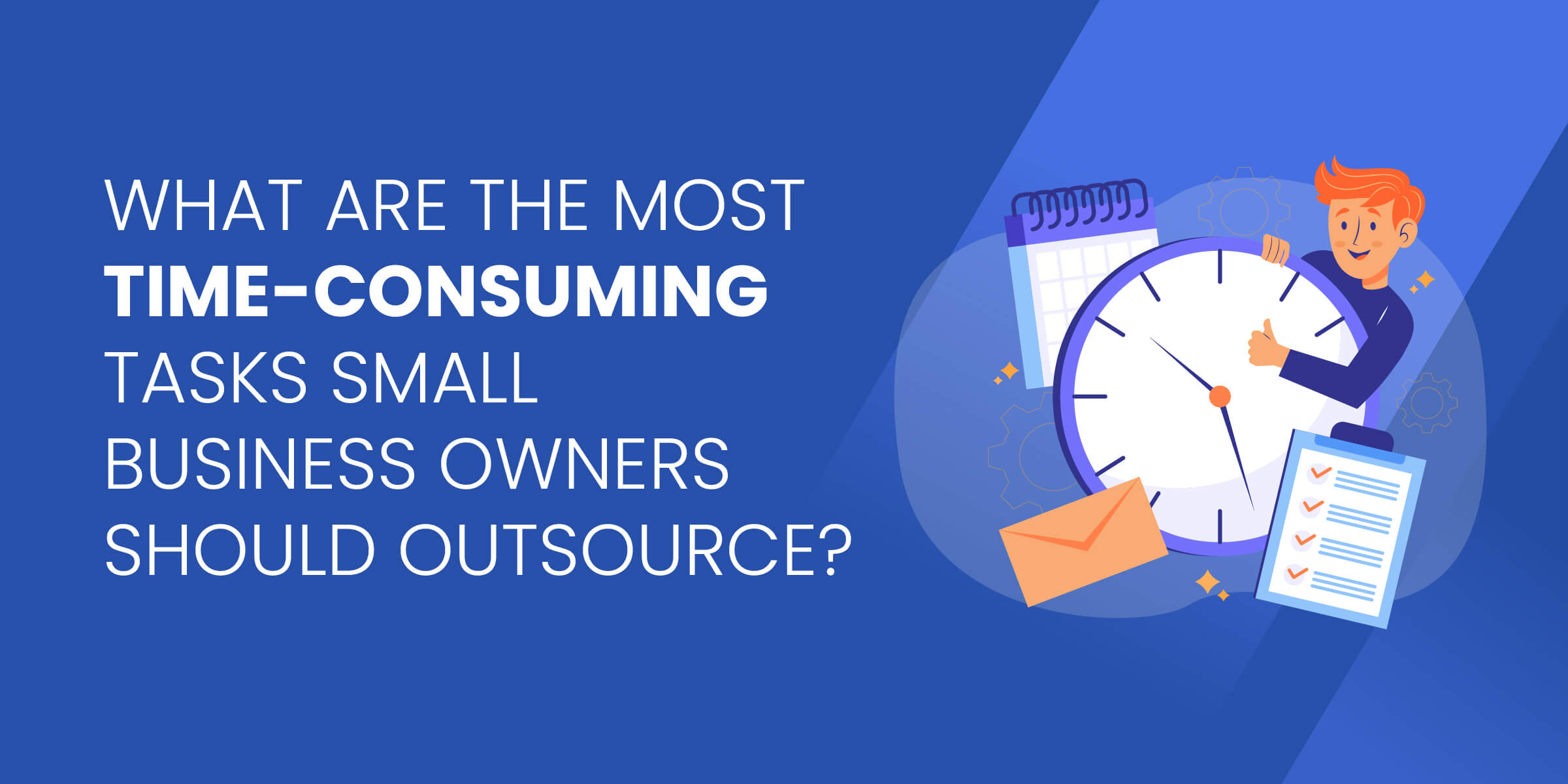 Top Time-Consuming Tasks Small Business Owners Should Outsource