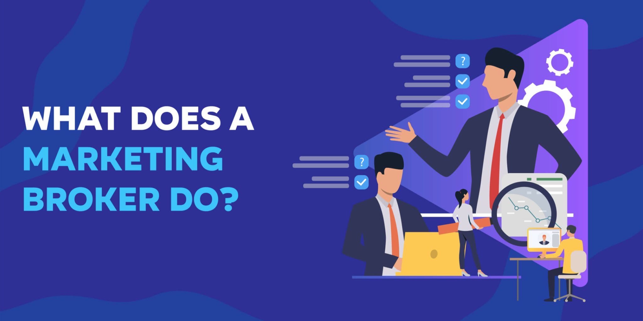 What Is a Marketing Broker & Do I Need One? [Ultimate Guide]