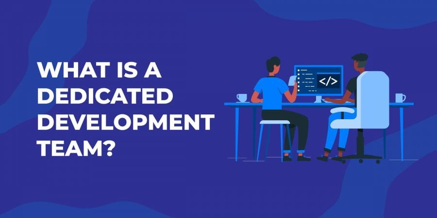 Hiring a Dedicated Development Team: Getting Started