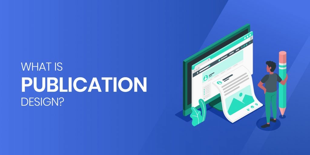 What Is Publication Design? [Ultimate Guide]