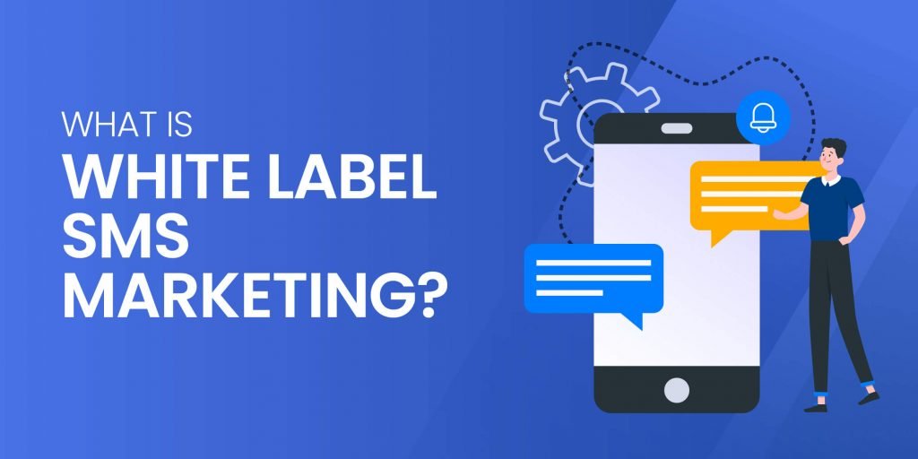 White Label SMS Marketing: Resell Your Campaign